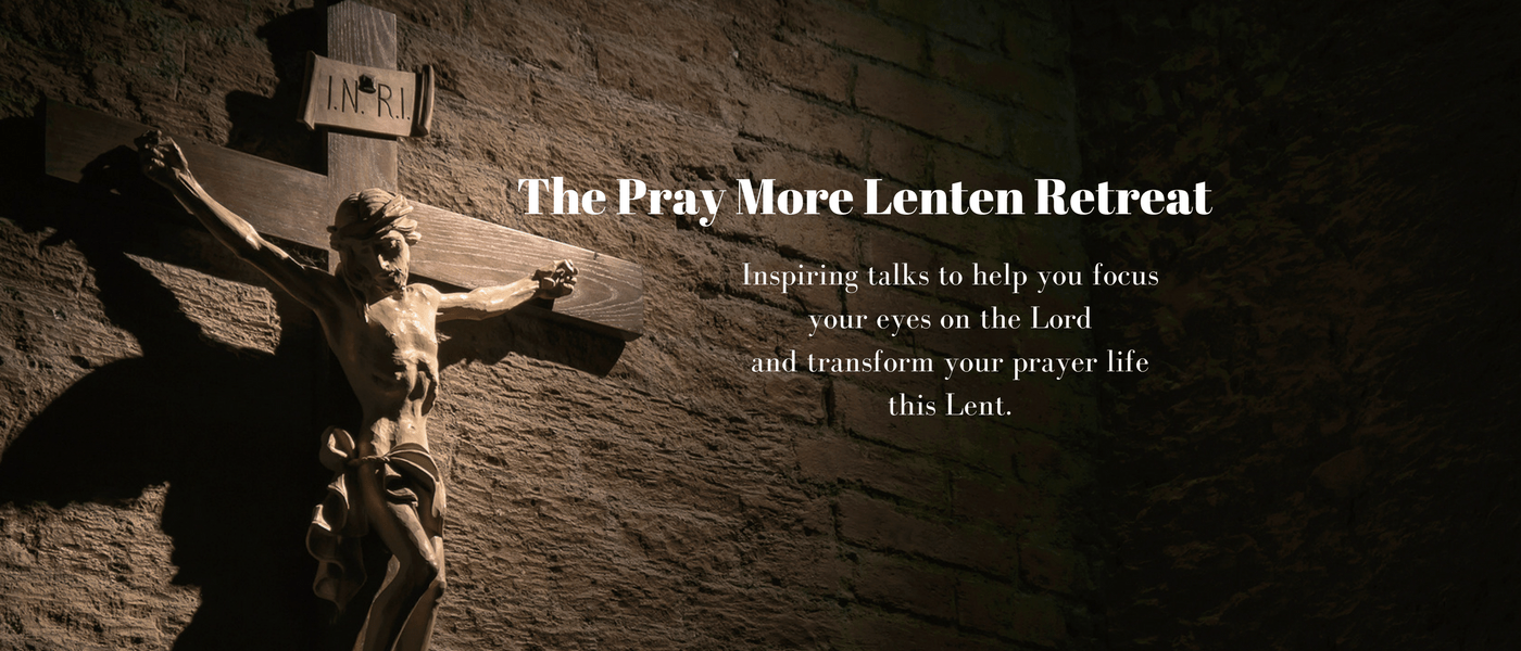 2021 Lent Retreat - The Pray More Retreat