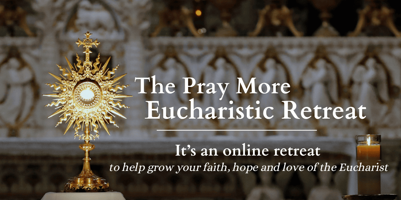 2024 Eucharistic Retreat - The Pray More Retreat
