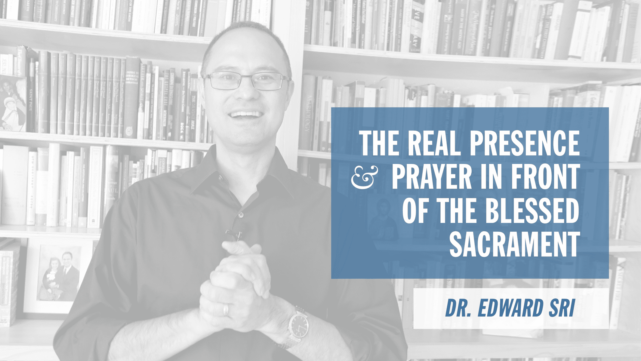 The Real Presence and Prayer in front of the Blessed Sacrament - Eucharist 2024 - The Pray More ...