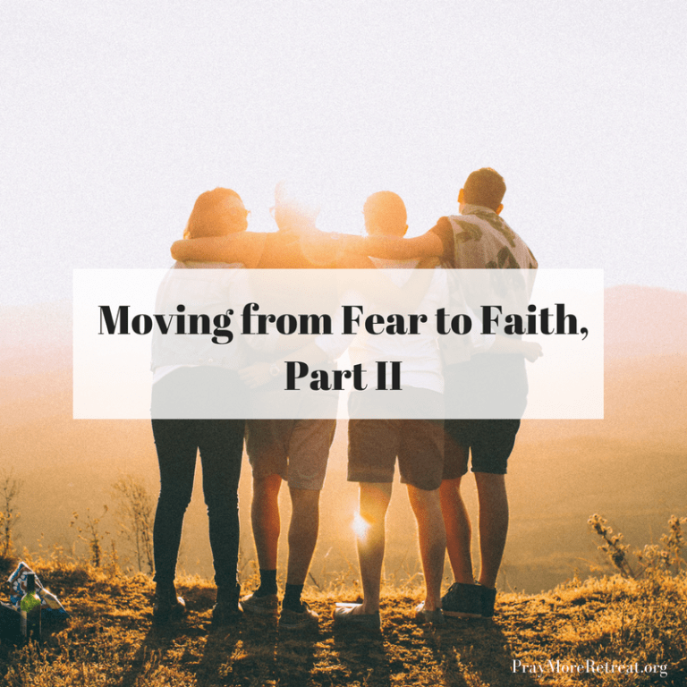 Moving from Fear to Faith, Part II - Healing 2018 - The Pray More Retreat
